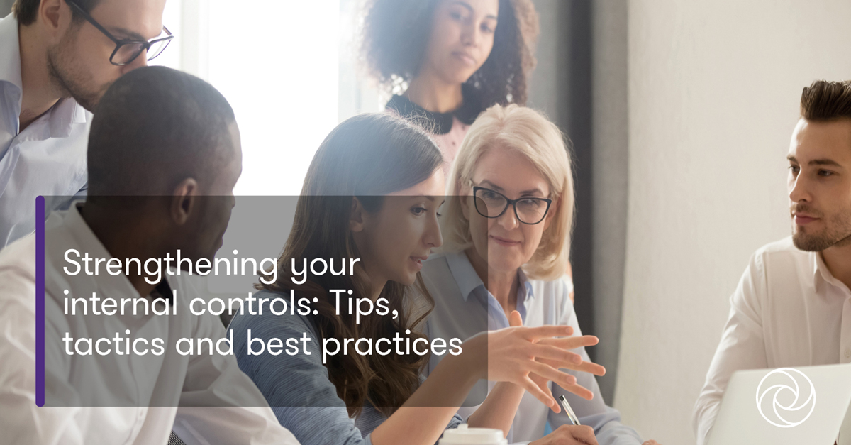 Strengthening your internal controls: Tips, tactics and best practices ...