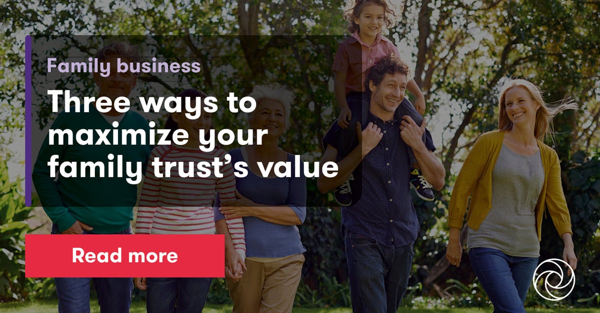 Three ways to maximize your family trust’s value | Doane Grant Thornton