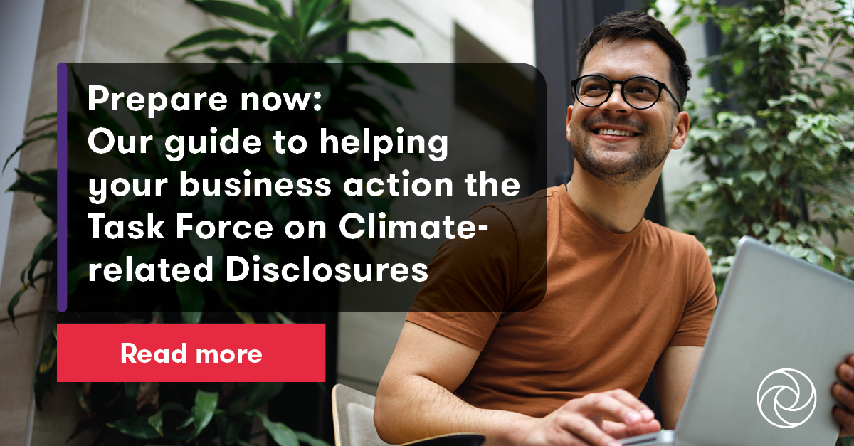 Our guide to helping your business action the Task Force on Climate ...